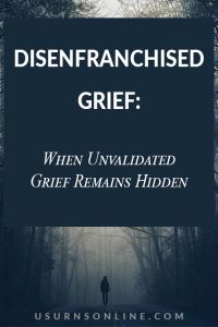 Disenfranchised Grief: How Unvalidated Grief Stays Hidden – US Urns Online