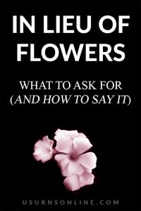 In Lieu of Flowers: What to Ask For (and How to Say It) – US Urns Online