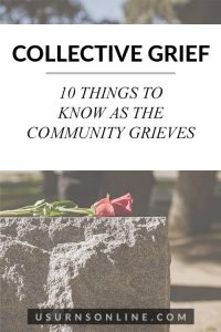 Collective Grief: 10 Things to Know As the Community Grieves – US Urns ...