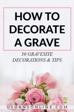 How to Decorate a Grave: 50 Gravesite Decorations & Tips » US Urns Online